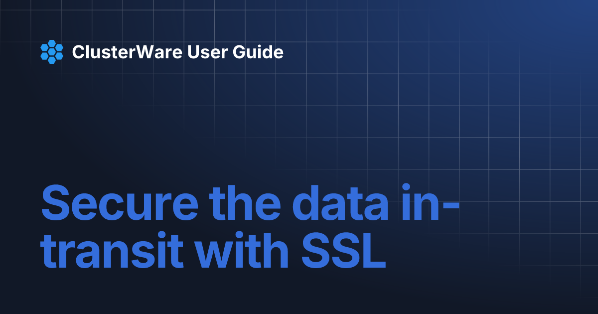 Secure the data in-transit with SSL | ClusterWare User Guide