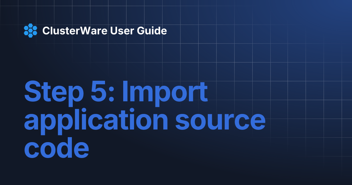 Step 5: Import application source code | ClusterWare User Guide