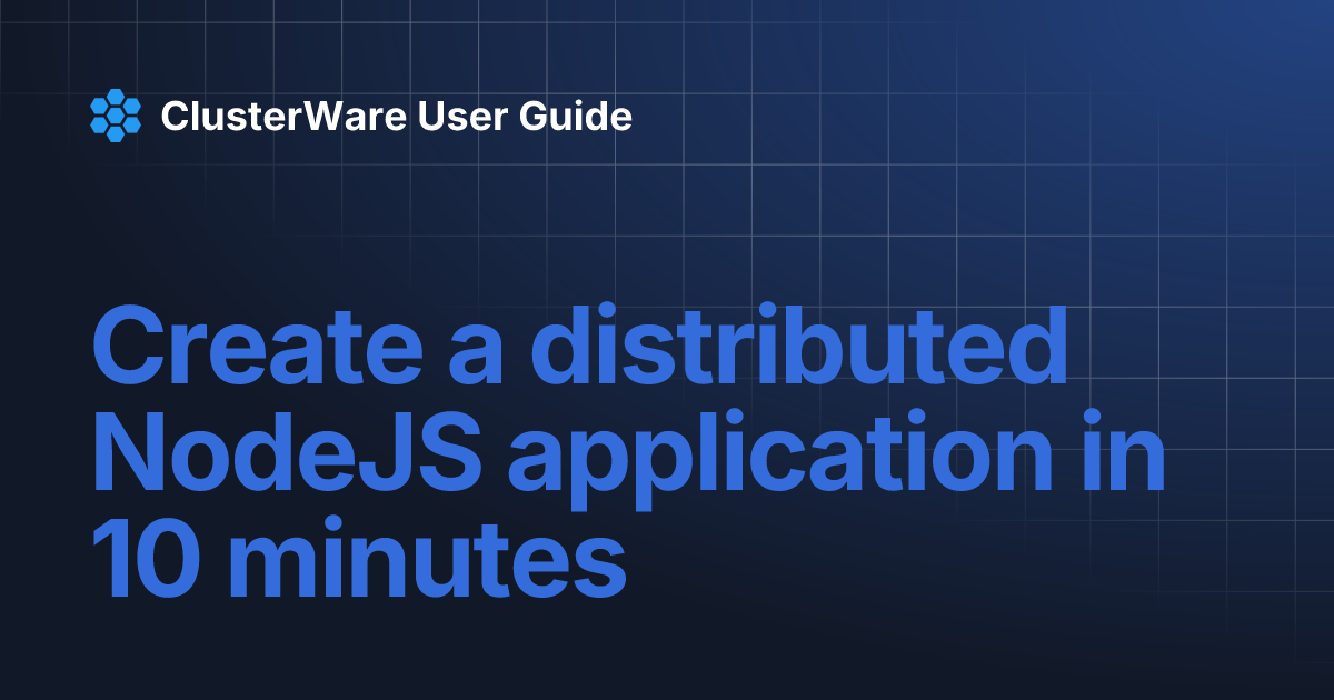 Create A Distributed Nodejs Application In 10 Minutes Clusterware User Guide